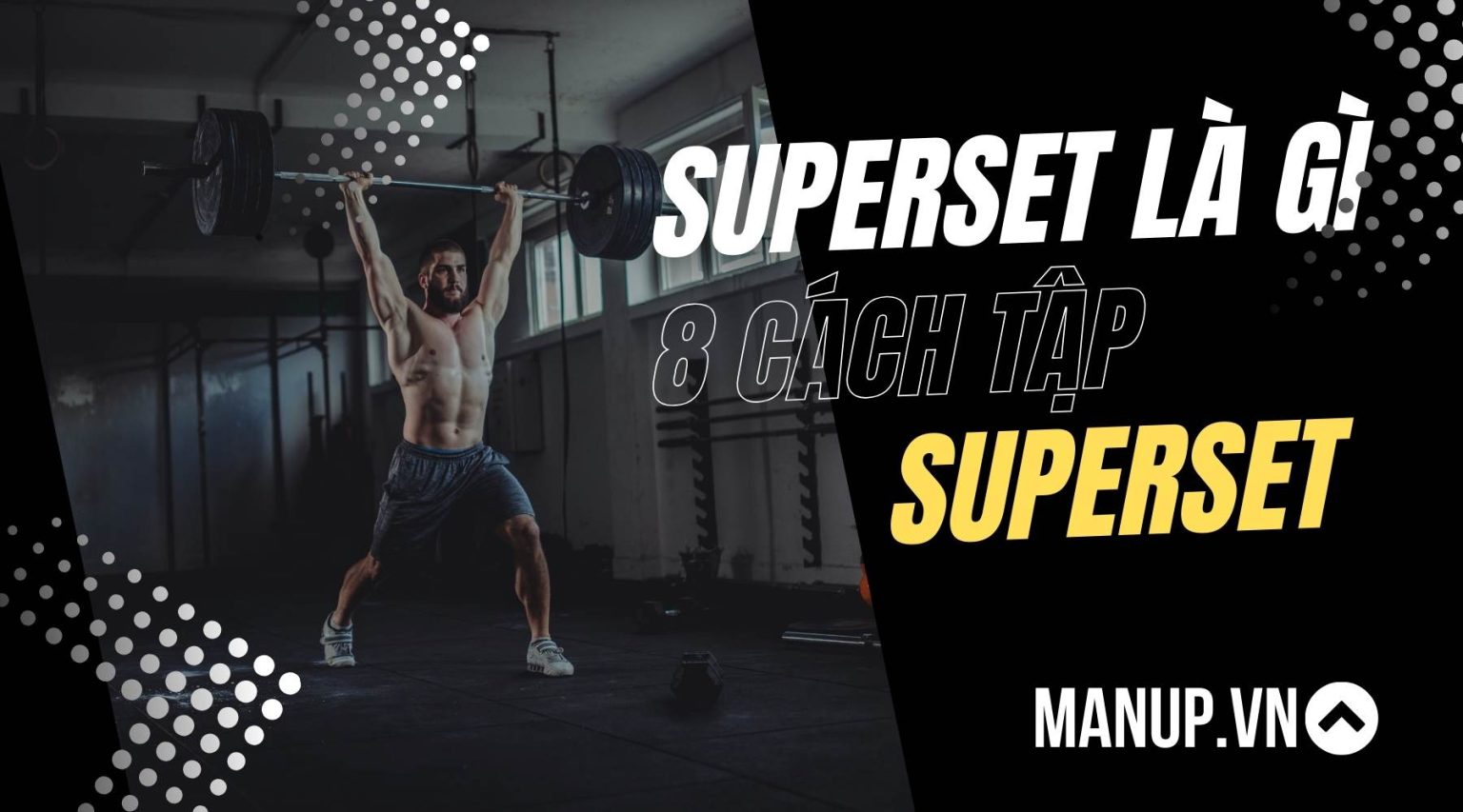 Superset Là Gì? 8 Cách Tập Superset Giúp Tăng Cơ Nhanh Chóng