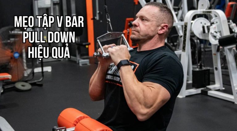 Bài tập lưng xô V-Bar Pull Down là gì ? Cách tập và mẹo tập hiệu quả nhất